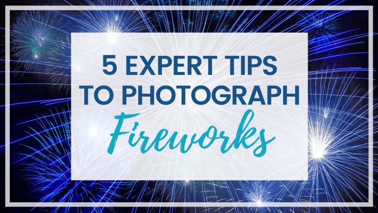 5 TIPS TO PHOTOGRAPH FIREWORKS LIKE A PRO