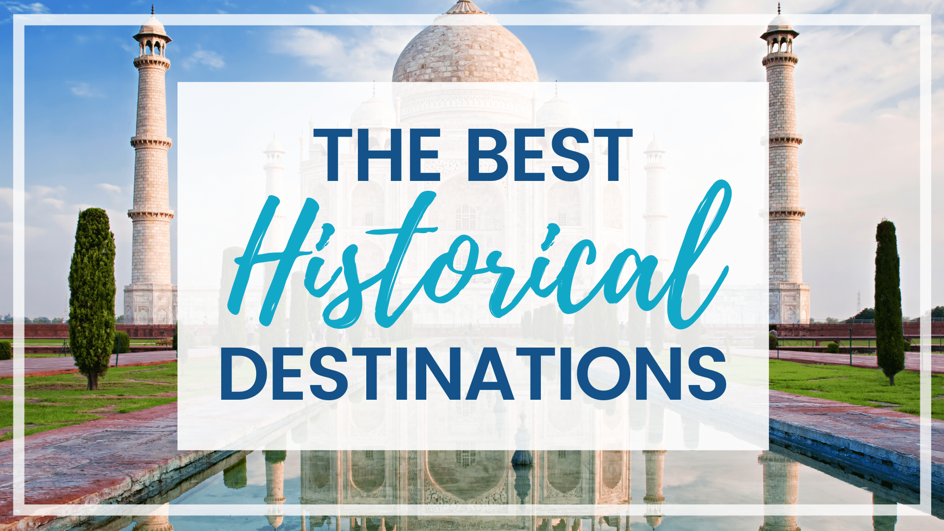 THE BEST HISTORICAL VACATION DESTINATIONS